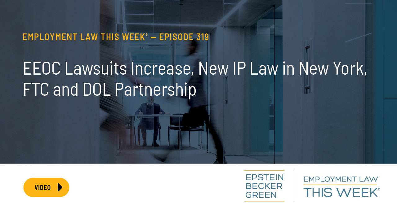 Video & Podcast: EEOC Lawsuits Increase, New IP Law in New York, FTC ...