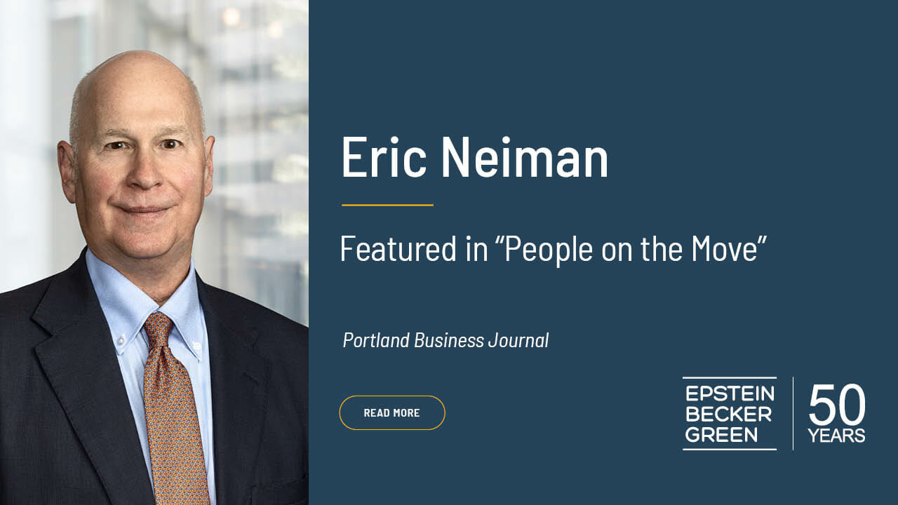 Eric Neiman Featured in “People on the Move” | Epstein Becker Green - Law Firm