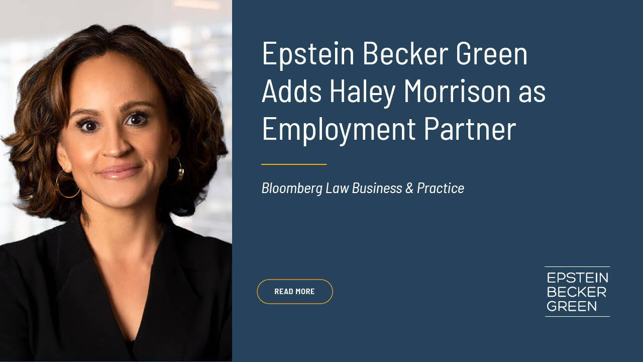 Epstein Becker Green Adds Haley Morrison as Employment Partner ...