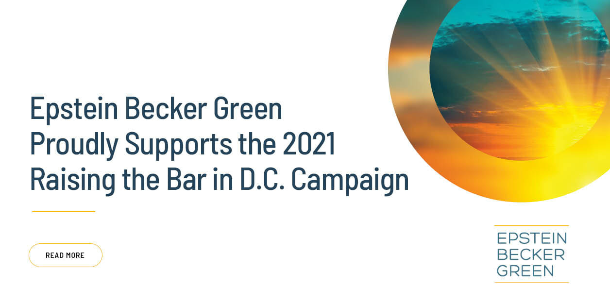 Epstein Becker Green Proudly Supports the 2021 Raising the Bar in D.C. Campaign | Epstein Becker ...