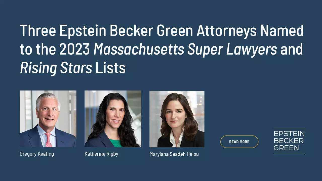 Three Epstein Becker Green Attorneys Named to the 2023 Massachusetts ...