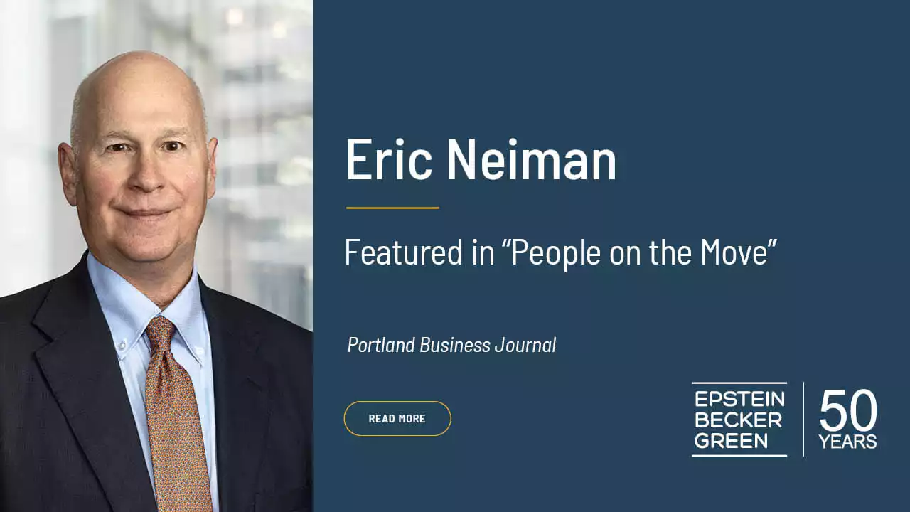 Eric Neiman Featured in “People on the Move” | Epstein Becker Green