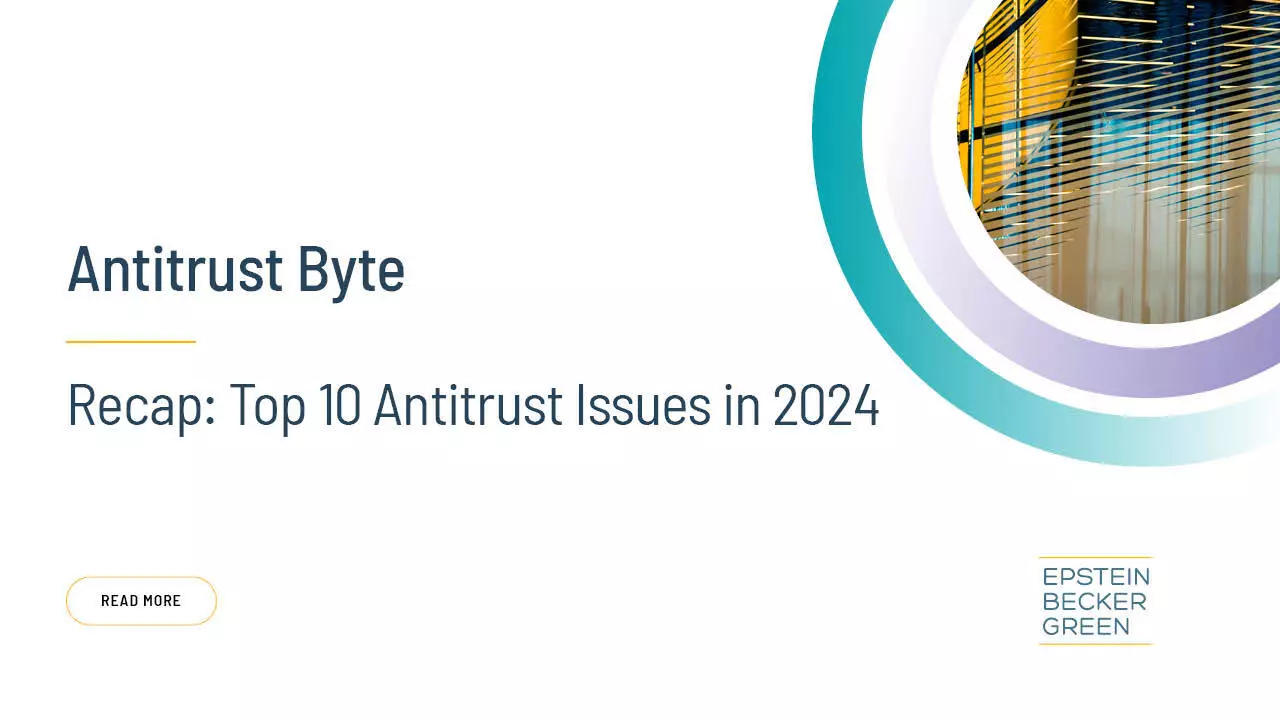 Recap: Top 10 Antitrust Issues in 2024 - Antitrust Byte | Epstein ...