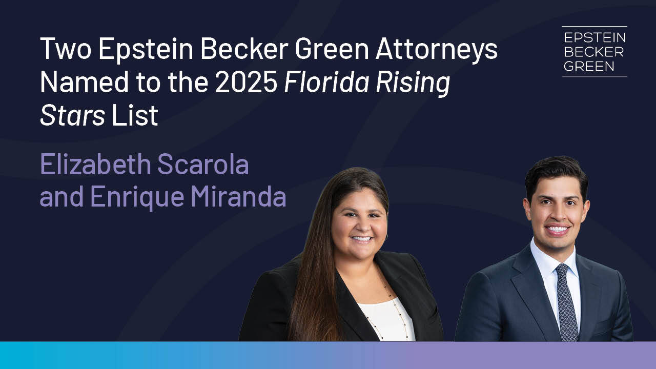 Two Epstein Becker Green Attorneys Named to the 2025 Florida Rising ...