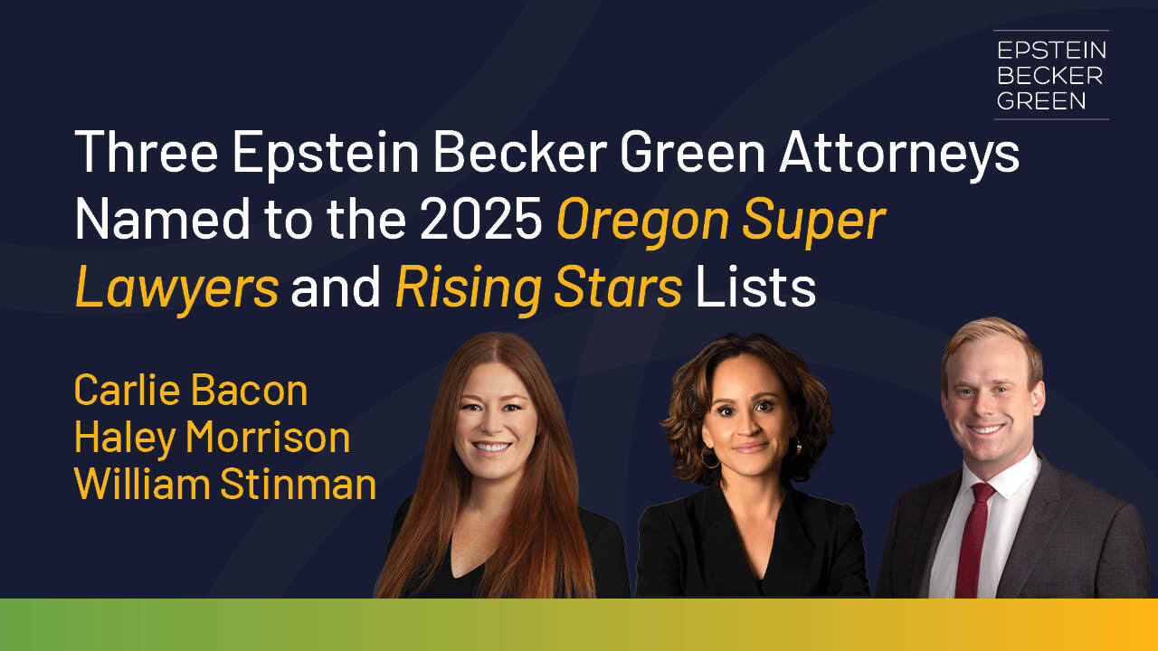 Three Epstein Becker Green Attorneys Named to the 2025 Oregon Super Lawyers and Rising Stars ...
