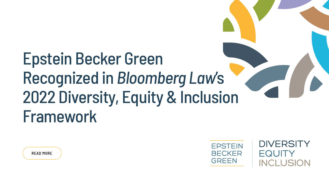 Epstein Becker Green Recognized in Bloomberg Law’s 2022 Diversity ... Epstein Becker Green Recognized in Bloomberg Law’s 2022 Diversity ...